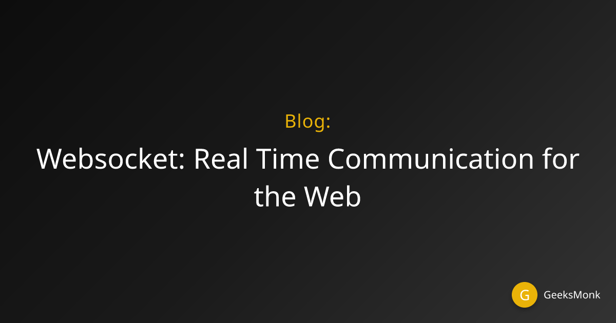 Websocket: Real-Time Communication for the Web Websocket: Real-Time Communication for the Web